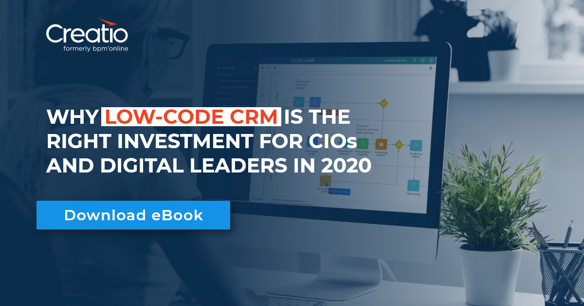 Why Low-Code CRM is the Right Investment for CIOs and Digital Leaders in 2020 | Creatio