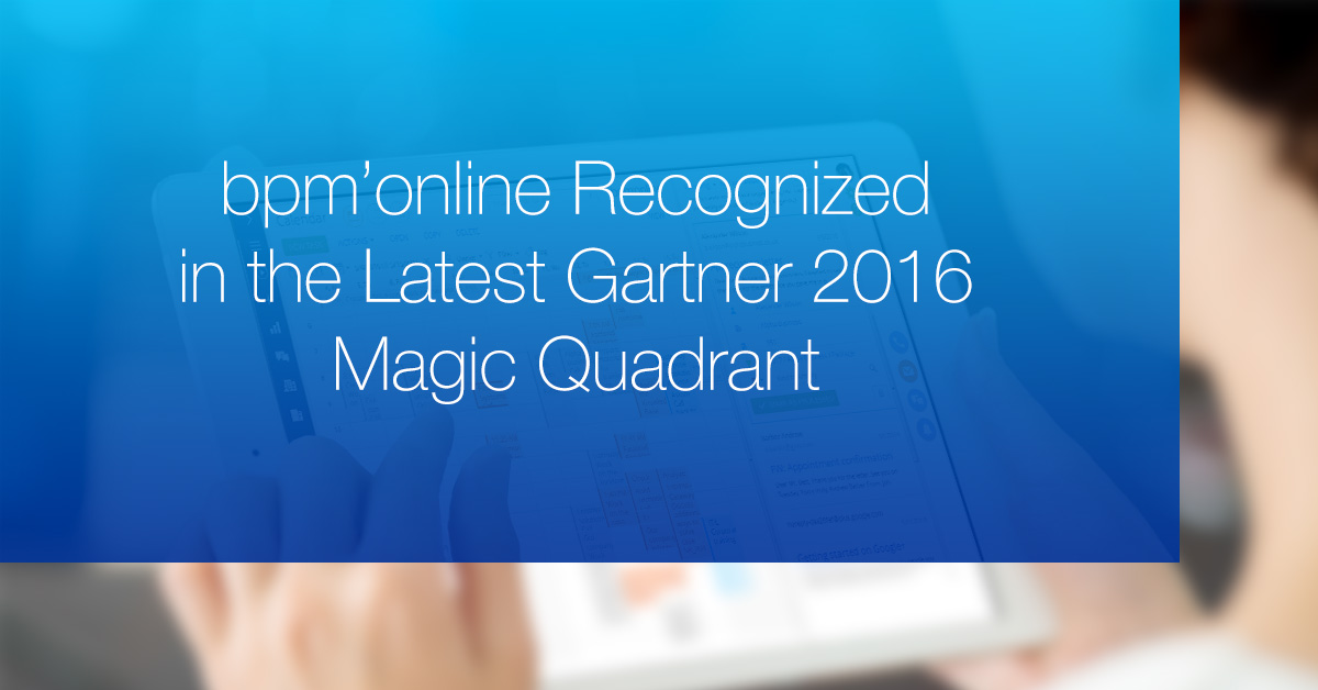 Bpm’online recognized in latest Gartner 2016 Magic Quadrant for the CRM ...