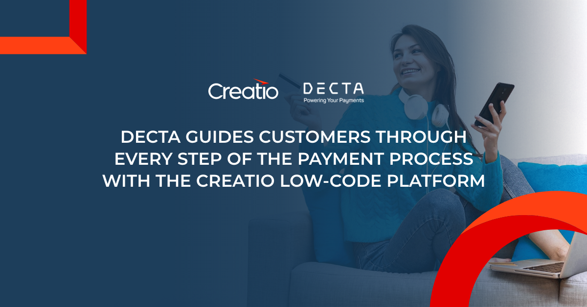 DECTA guides customers through every step of the payment process with the Creatio low-code ...
