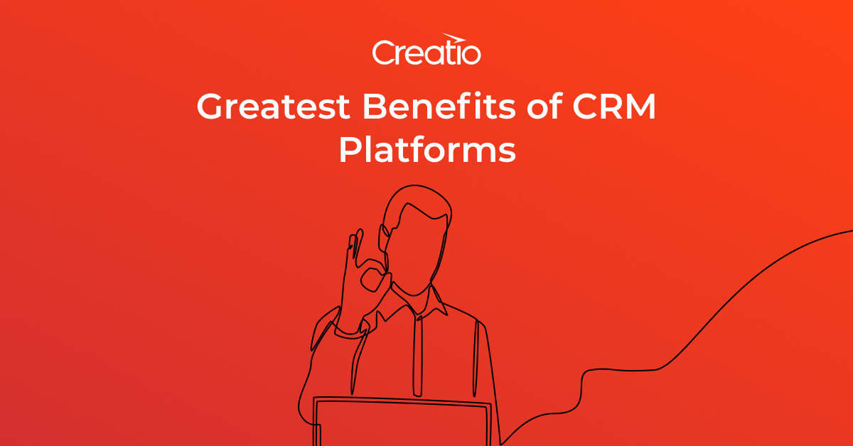 10 Greatest Benefits of CRM Platforms | Creatio