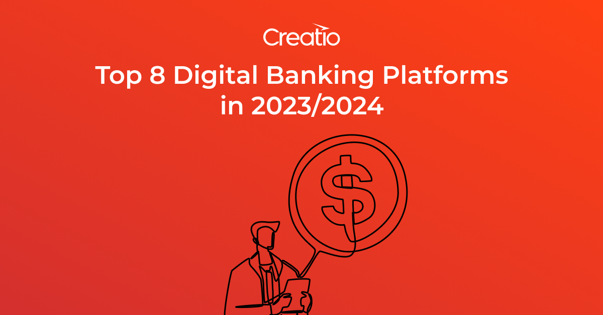 Top 8 Digital Banking Platforms in 2023/2024 | Creatio