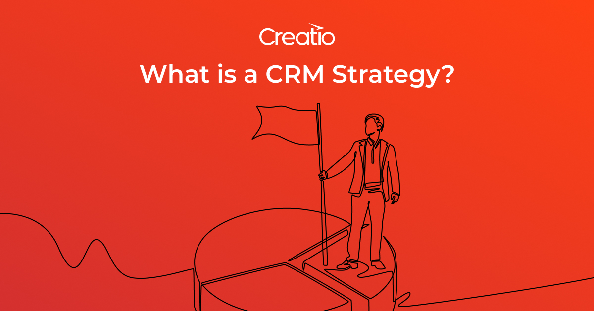 Create Crm Strategy In 7 Steps In 2024 Creatio
