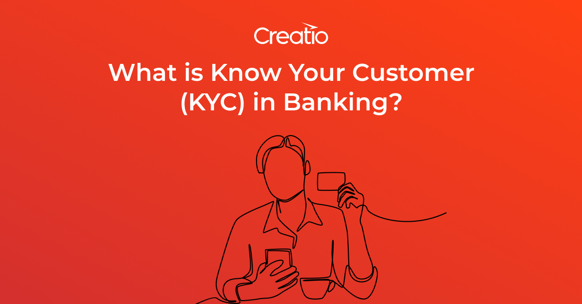 What is Know Your Customer (KYC) in Banking? | Creatio